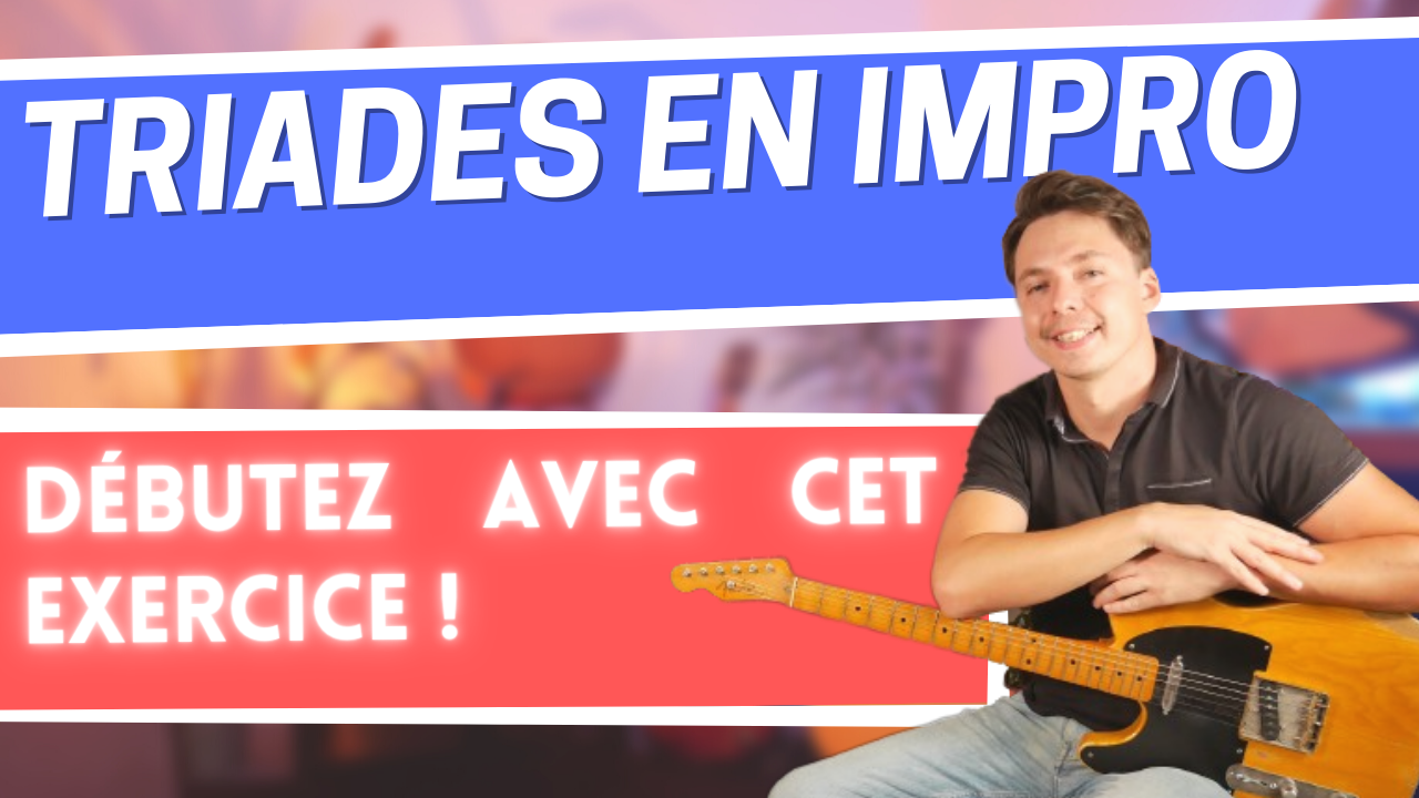 Comment bien débuter avec les triades en improvisation